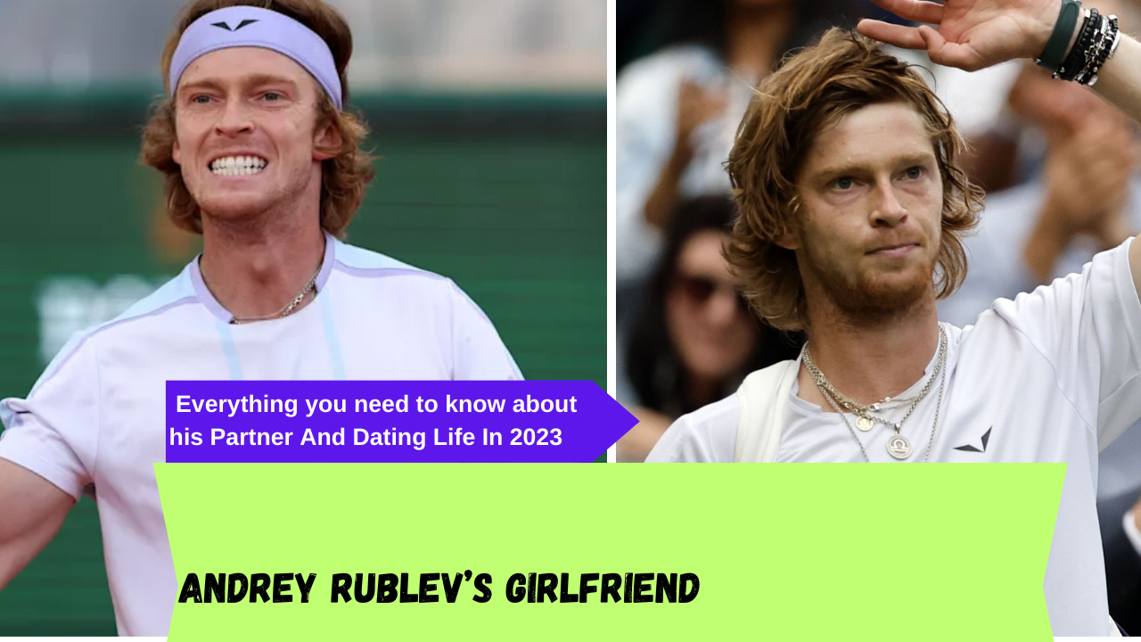 Andrey Rublev’s Girlfriend: Everything you need to know about his ...